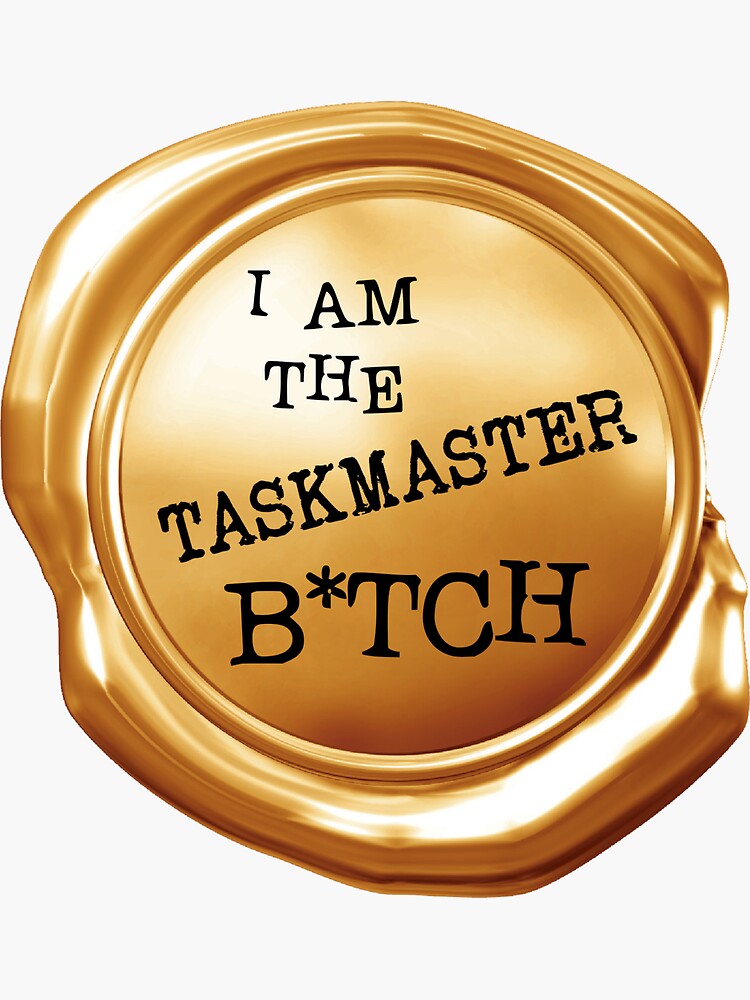 "I Am the Taskmaster B*tch! Gold " Sticker for Sale by PawsitiveMum3 ...