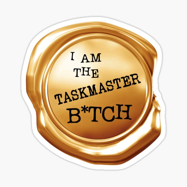 "I Am the Taskmaster B*tch! Gold " Sticker for Sale by PawsitiveMum3 ...