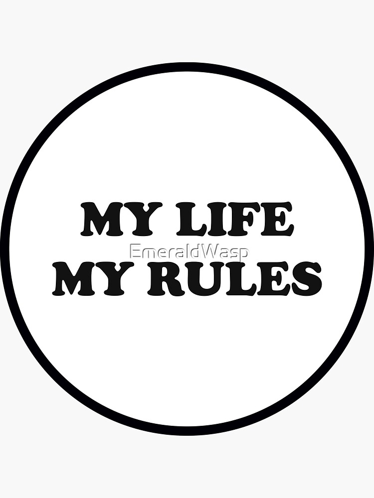 "MY LIFE MY RULES" Sticker for Sale by EmeraldWasp | Redbubble