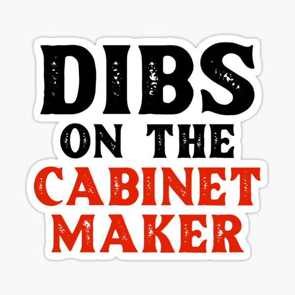 "Cabinet Maker Cabinetry Fun" Sticker for Sale by NestaReign | Redbubble
