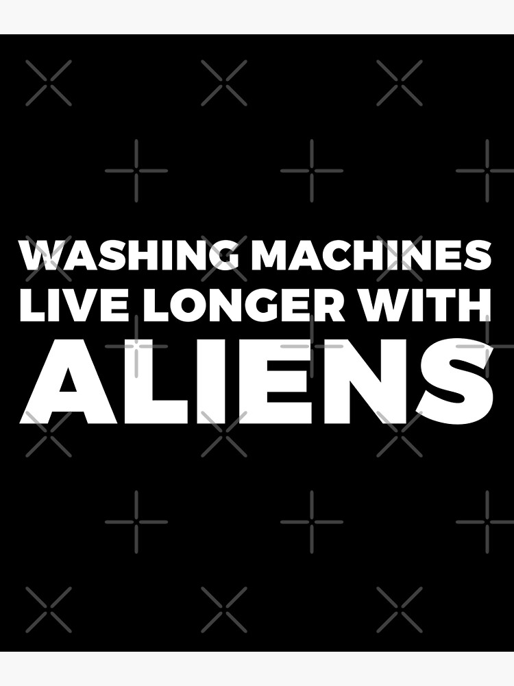 Washing machines live longer with ALIEN - alien say alien said ...
