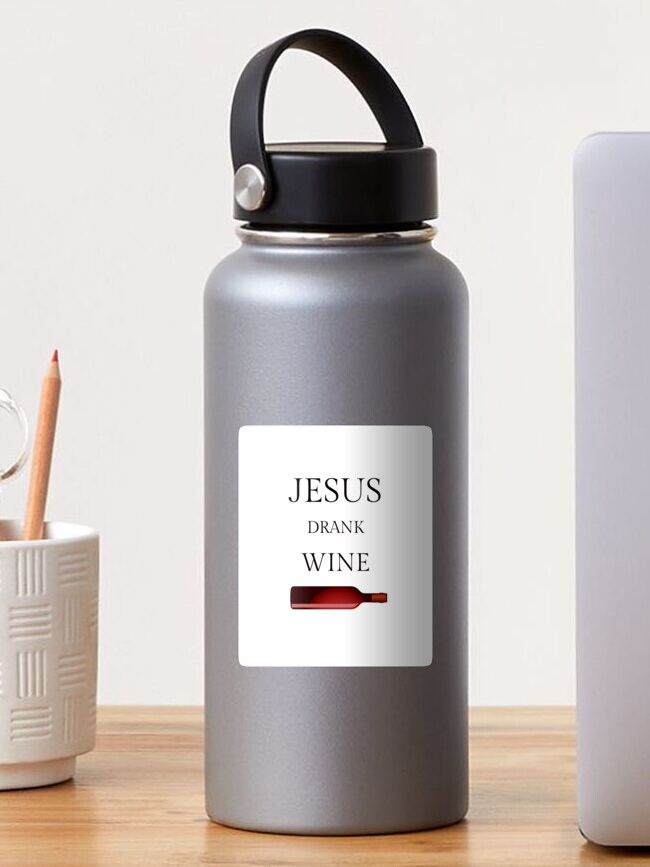 "JESUS DRANK WINE - funny christian quote" Sticker for Sale by ...
