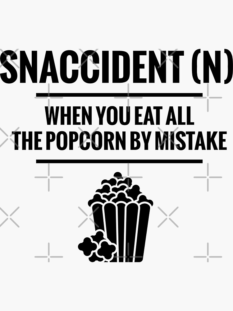 "Snaccident Popcorn Mistake Snack Accident Definition" Sticker for Sale ...