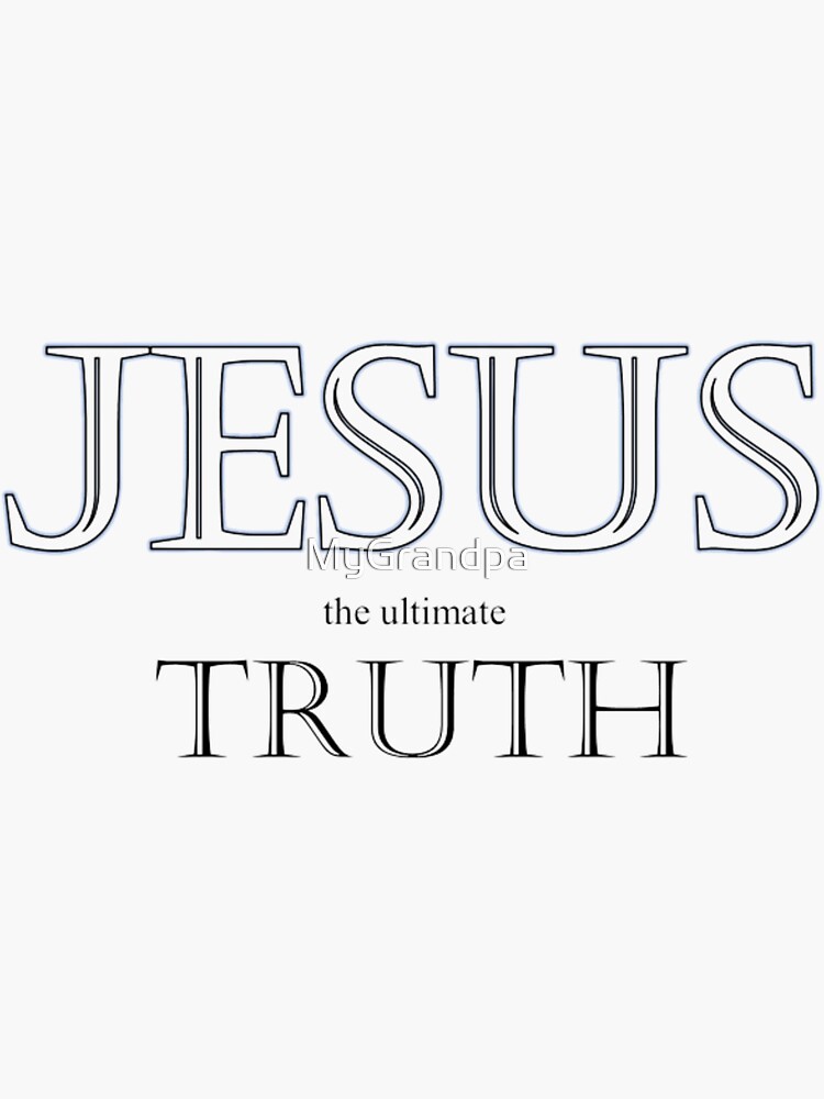 "Jesus: Truth" Sticker for Sale by MyGrandpa | Redbubble