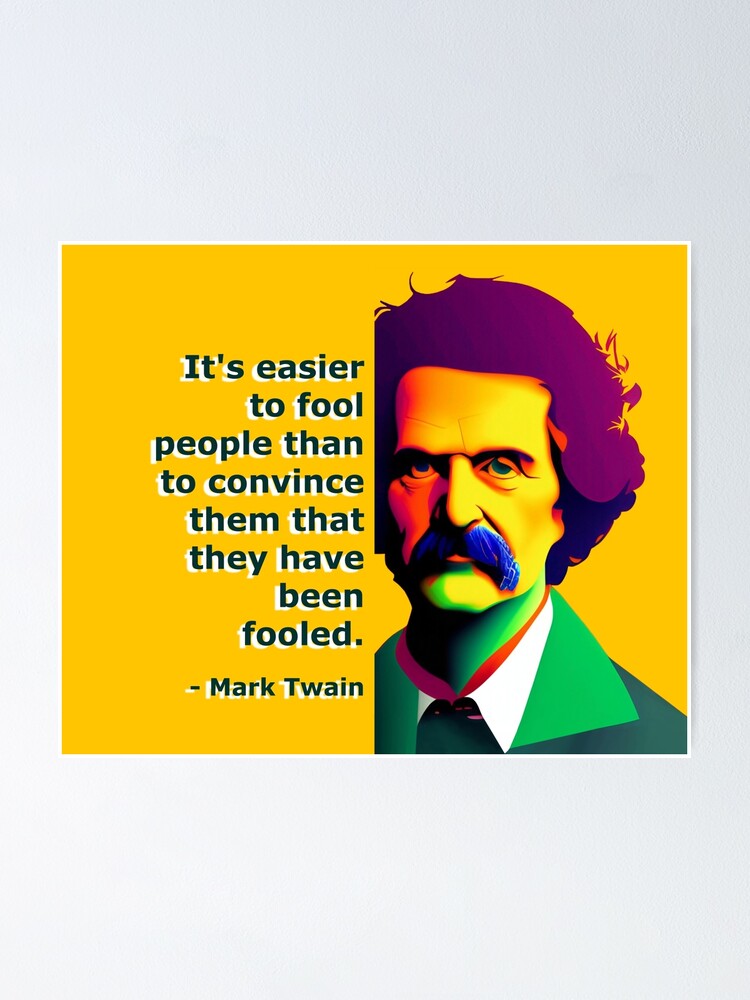 "Mark Twain: It's easier to fool people than convince them that they ...