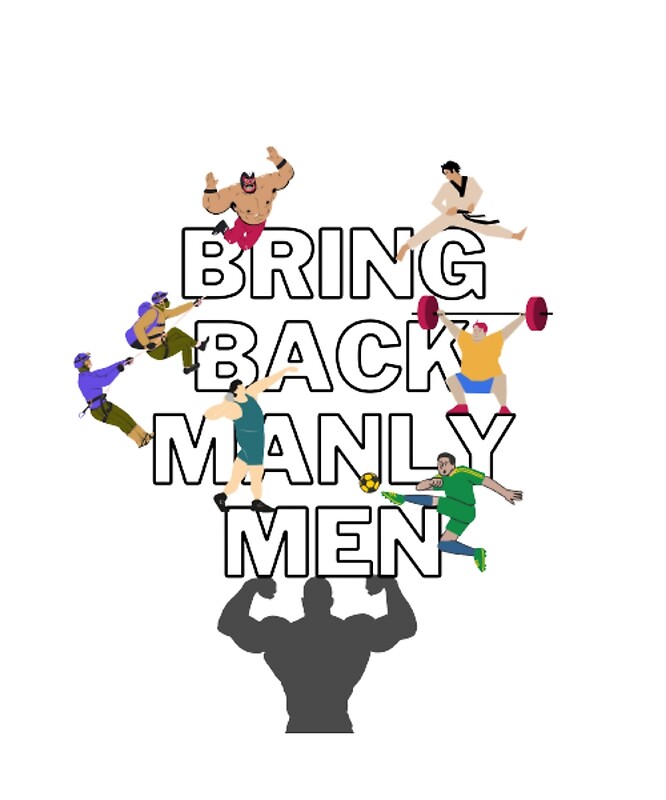 "bring back manly men" by Mylovingcloth | Redbubble