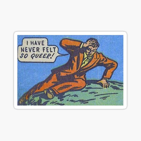 "I have never felt so queer meme" Sticker for Sale by brookeisanerd | Redbubble