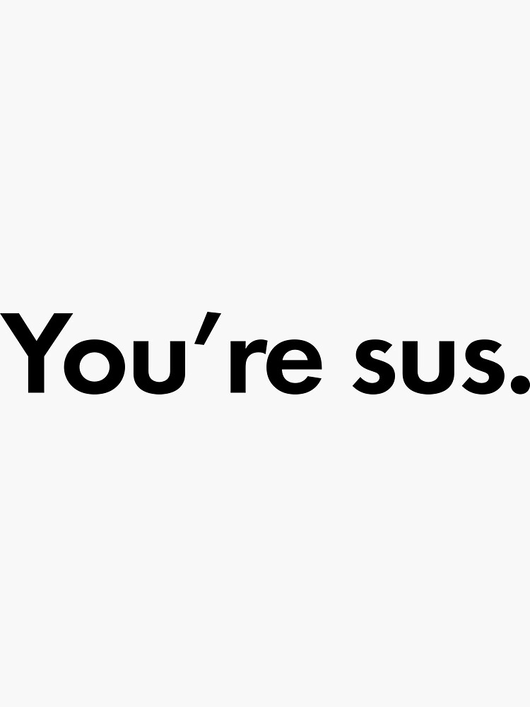 "You're sus" Sticker for Sale by alloutshirts | Redbubble
