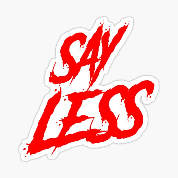 "Say Less" Sticker for Sale by DIRTYDUNNZ | Redbubble