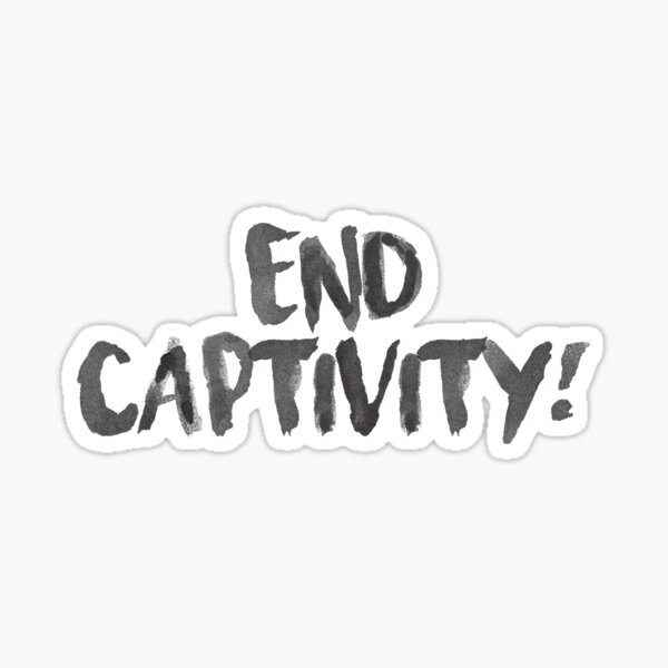 "End Captivity ! Save our Earth" Sticker for Sale by deedeehogan ...