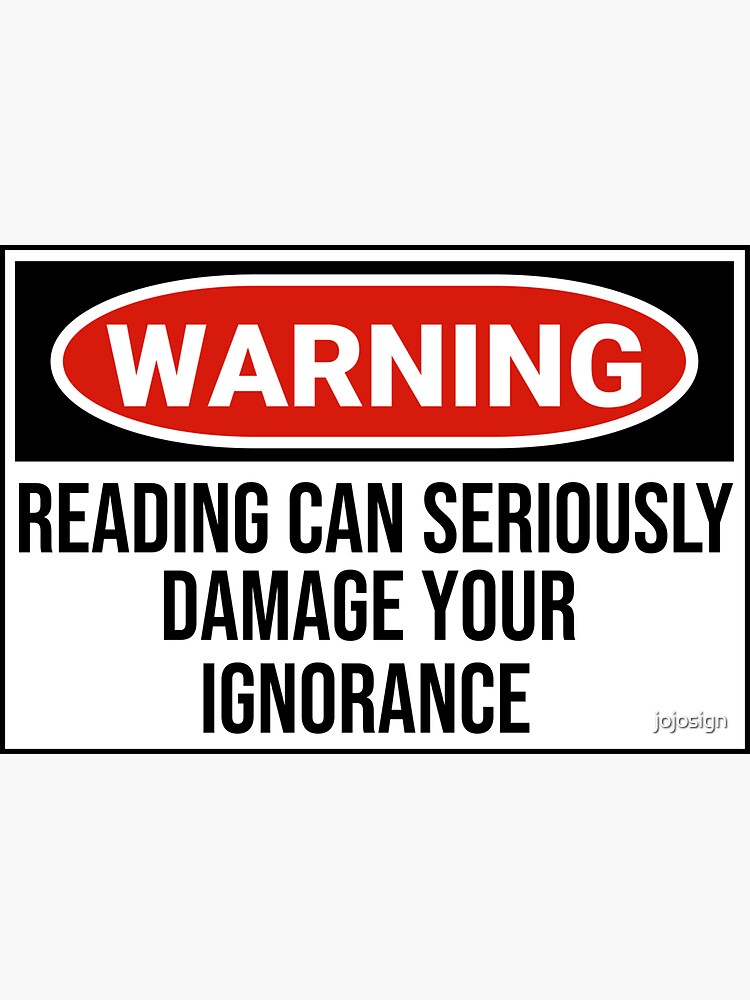 " Warning Reading Can Seriously Damage Your Ignorance Reading lovers ...