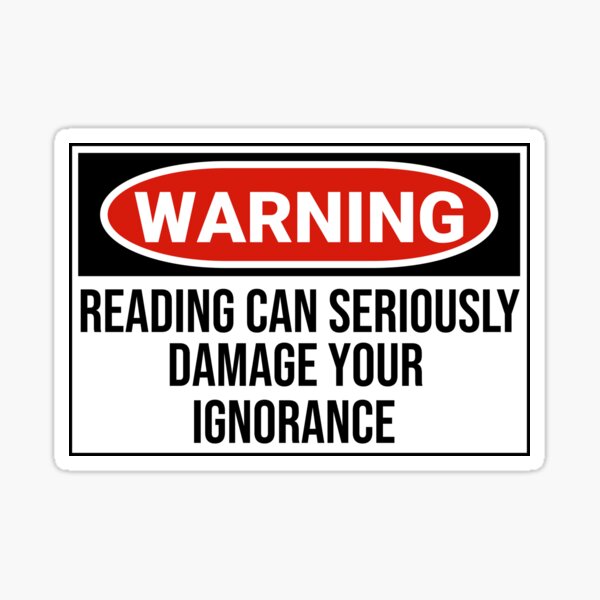 " Warning Reading Can Seriously Damage Your Ignorance Reading lovers ...
