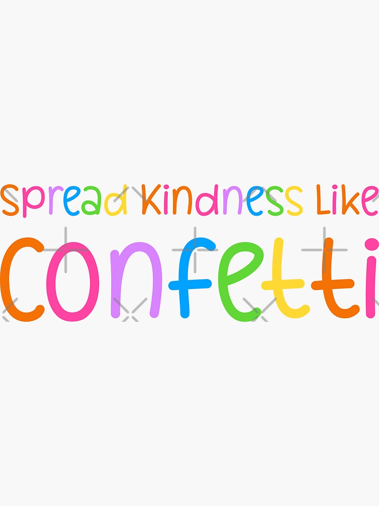 "Spread Kindness Like Confetti" Sticker for Sale by itsmogha | Redbubble