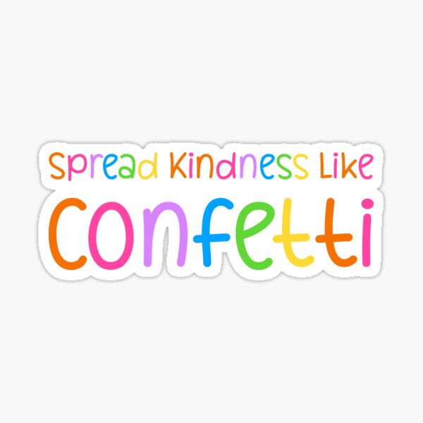 "Spread Kindness Like Confetti" Sticker for Sale by itsmogha | Redbubble