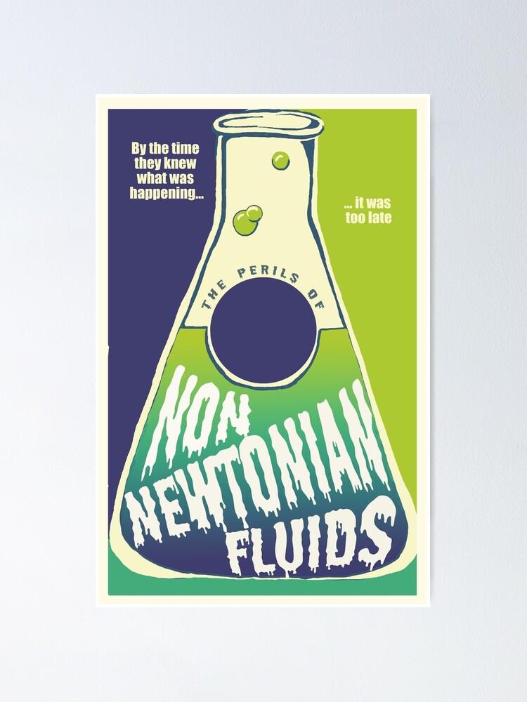 "Perils of Non-Newtonian Fluids " Poster for Sale by leebradford ...