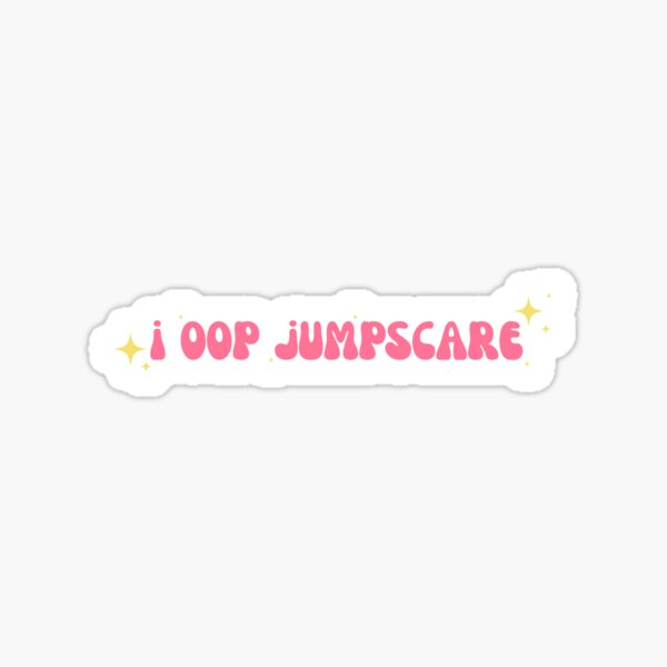 "i oop jumpscare | funny sayings" Sticker for Sale by alpha-ww | Redbubble