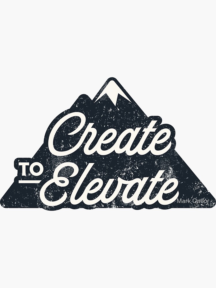 "Create to Elevate (gray mountains)" Sticker for Sale by mark-omlor | Redbubble
