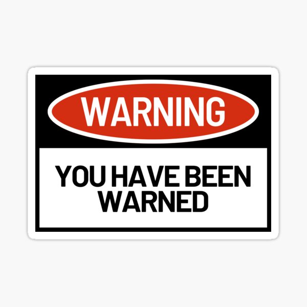 "Warning : YOU HAVE BEEN WARNED" Sticker for Sale by maxrandomstuff ...