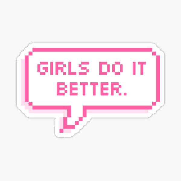 "GIRLS DO IT BETTER!" Sticker for Sale by kawaiicrossing | Redbubble