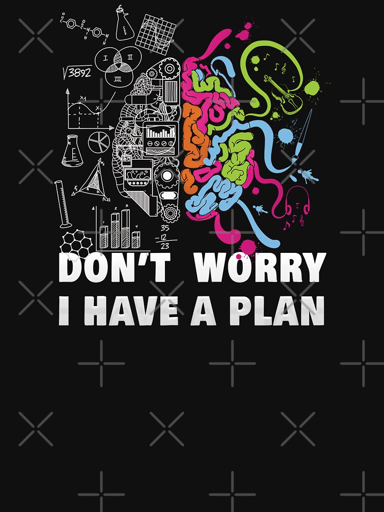 "Don’t worry i have a plan" T-shirt for Sale by KokoJaude | Redbubble ...
