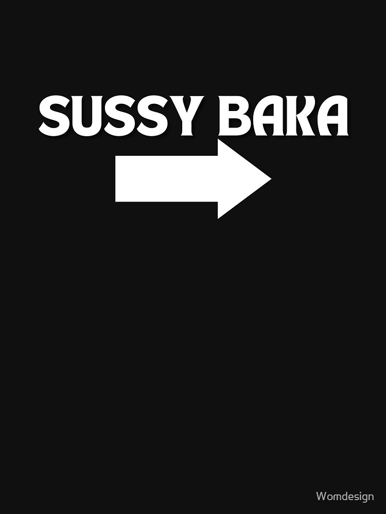 "Sussy Baka, Sus" T-shirt for Sale by Womdesign | Redbubble | manga t ...