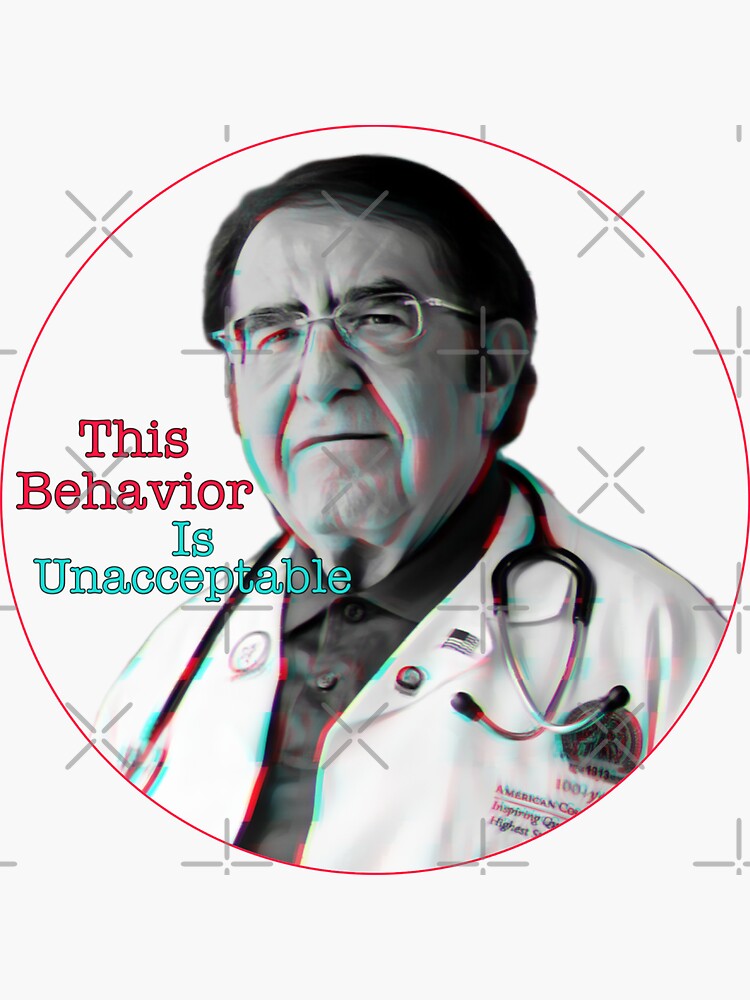 "Dr. Now: This Behavior is Unacceptable " Sticker for Sale by ...
