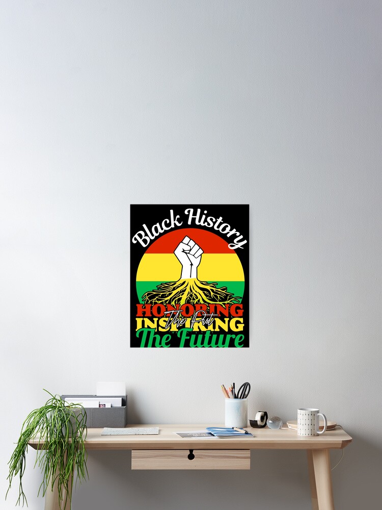 "Honoring The Past Inspiring The Future" Poster for Sale by ...