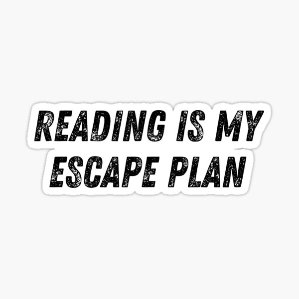 "reading is my escape plan" Sticker for Sale by TomorrowQuotes | Redbubble