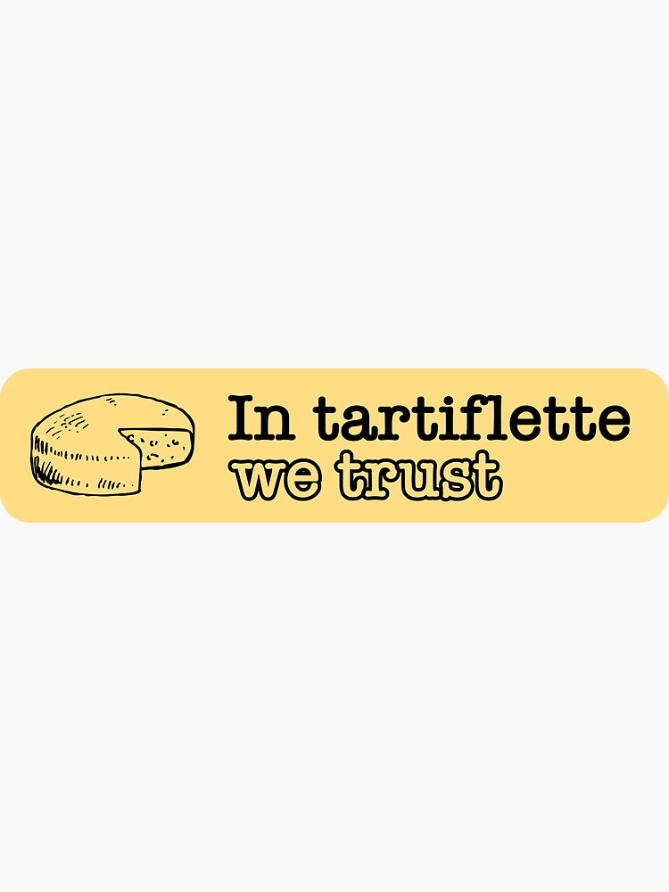 "In tartiflette we trust" Sticker for Sale by Creativekako | Redbubble