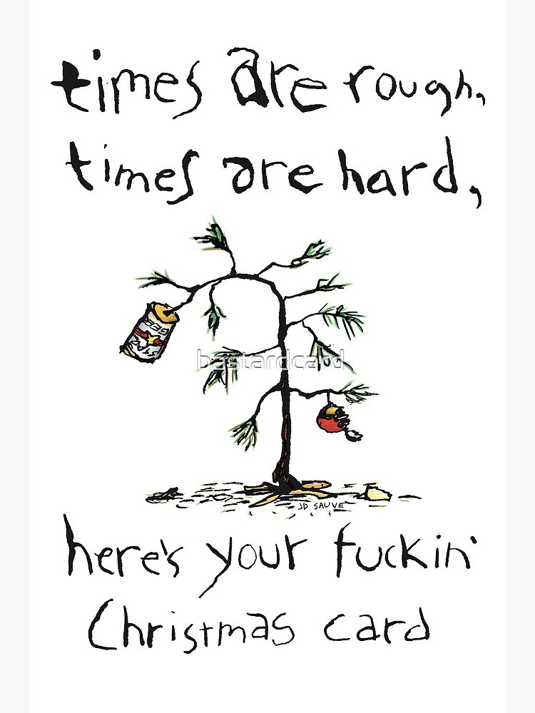"Times Are Rough Times Are Hard" Greeting Card for Sale by bastardcard ...