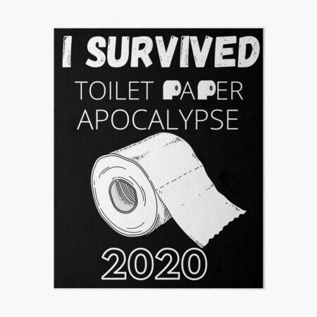 "I survived toilet paper apocalypse 2020 funny meme" Art Board Print ...