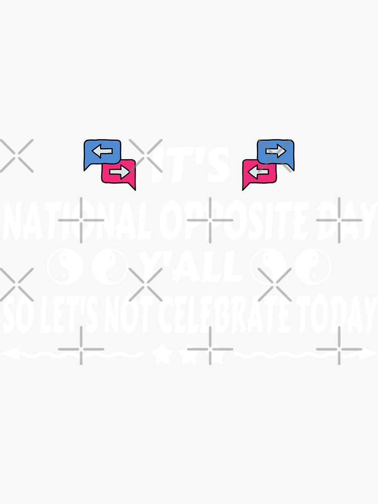 "It's National Opposite Day Y'all Opposite Day" Sticker for Sale by ...