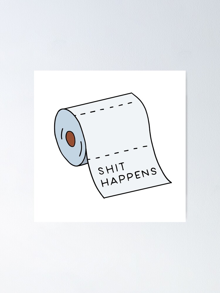 "Shit Happens Toilet Paper " Poster for Sale by Puffoo | Redbubble