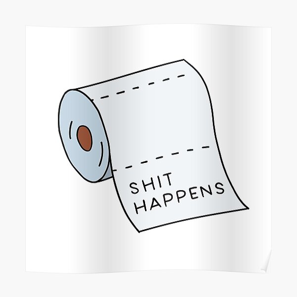 "Shit Happens Toilet Paper " Poster for Sale by Puffoo | Redbubble