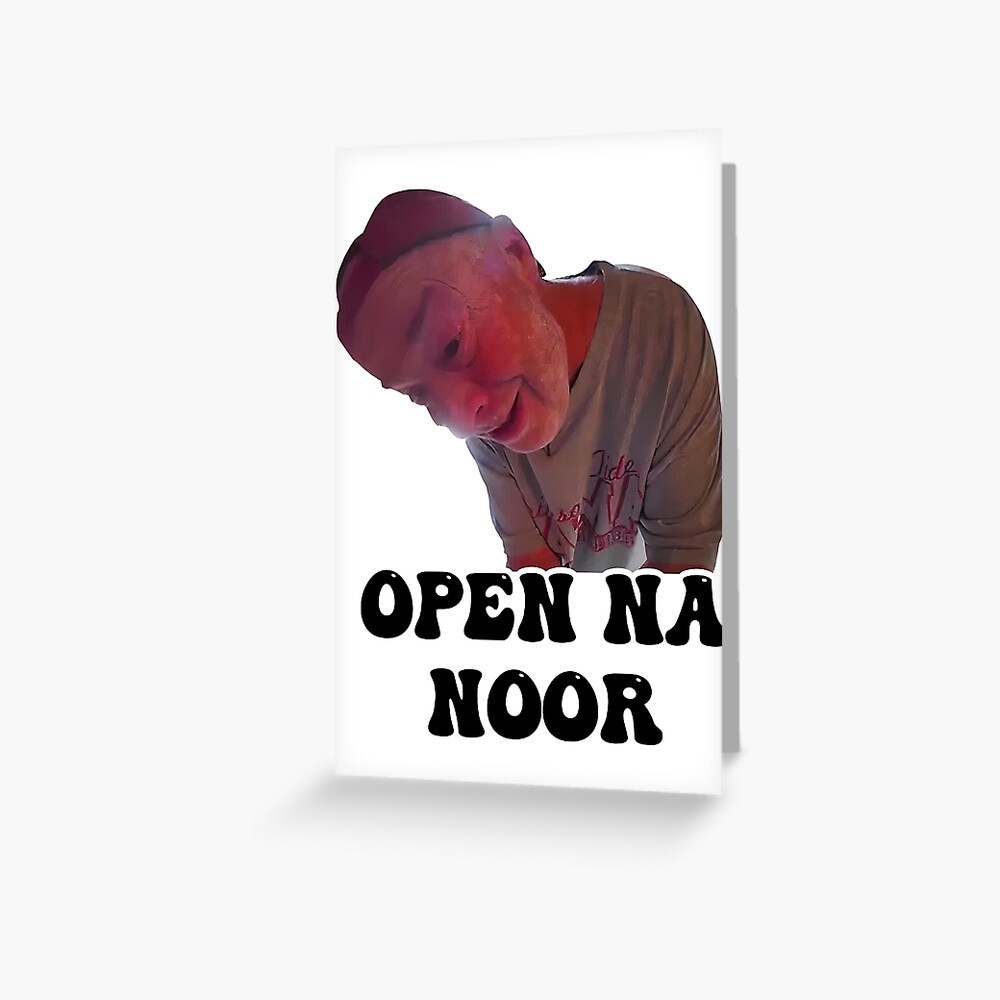 "open na noor meme" Greeting Card for Sale by YesSiiir | Redbubble