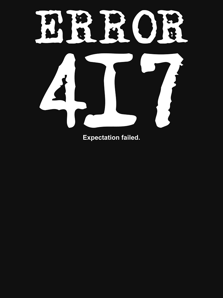 "Error 417. Expectation failed." T-shirt by FrontierMM | Redbubble