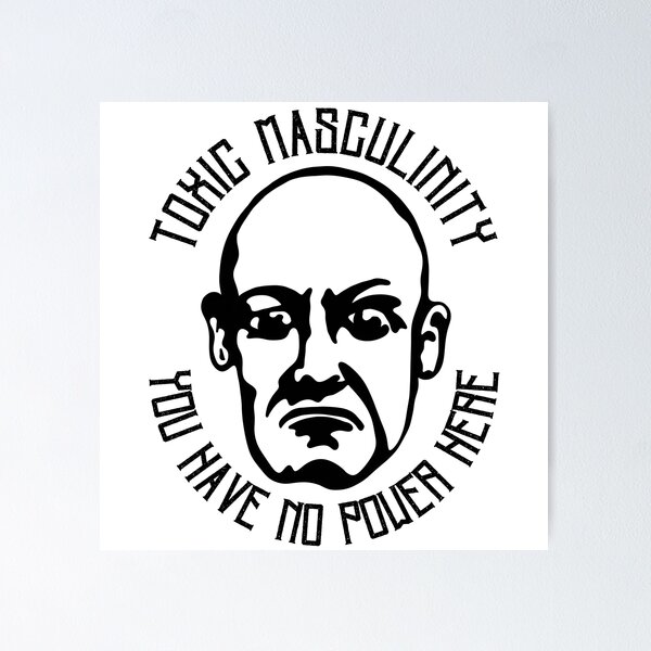 "Toxic Masculinity - You Have No Power Here" Poster for Sale by ...