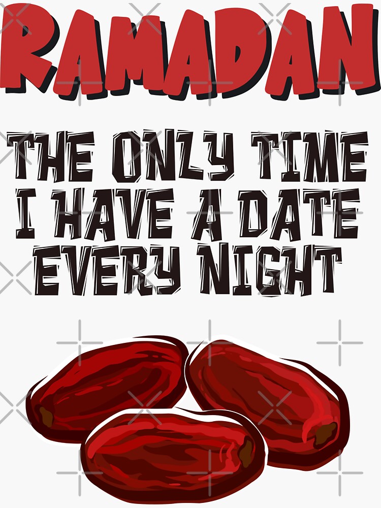 "Ramadan The Only Time I Have a Date Every Night- Ramadan Funny Meme ...