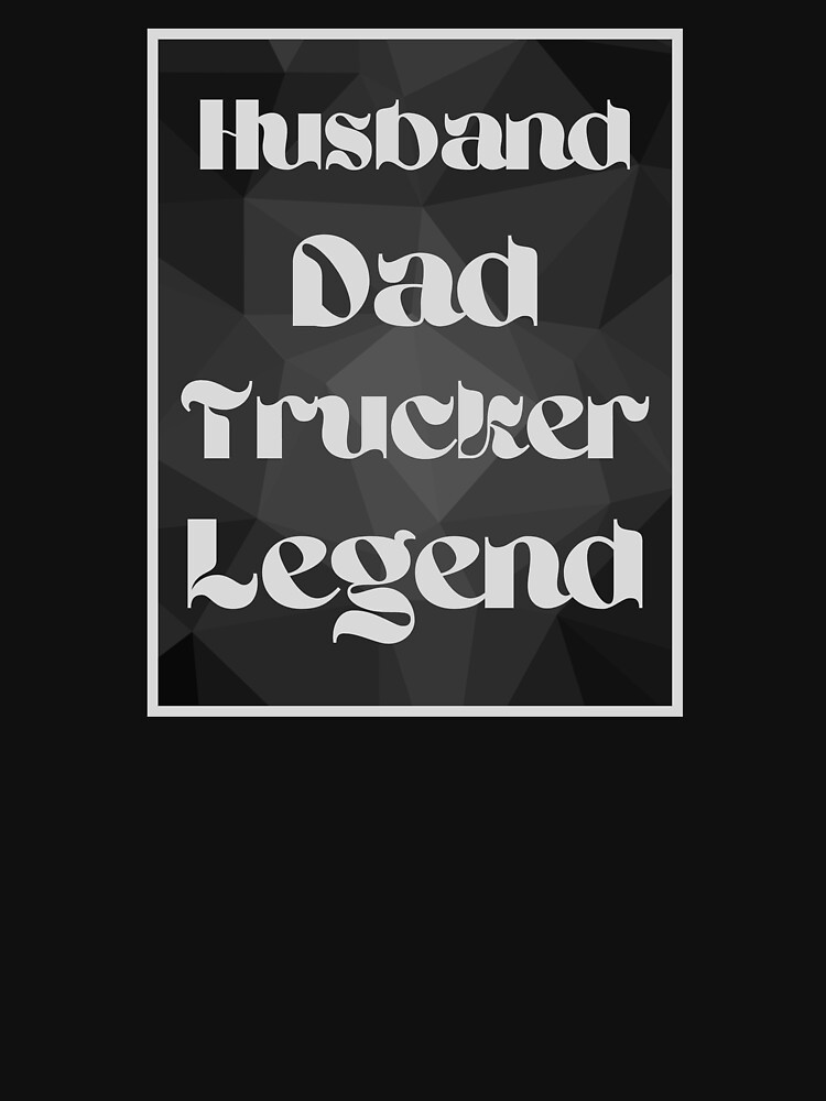 "Husband Dad Trucker Legend" T-shirt for Sale by DFL-store | Redbubble ...