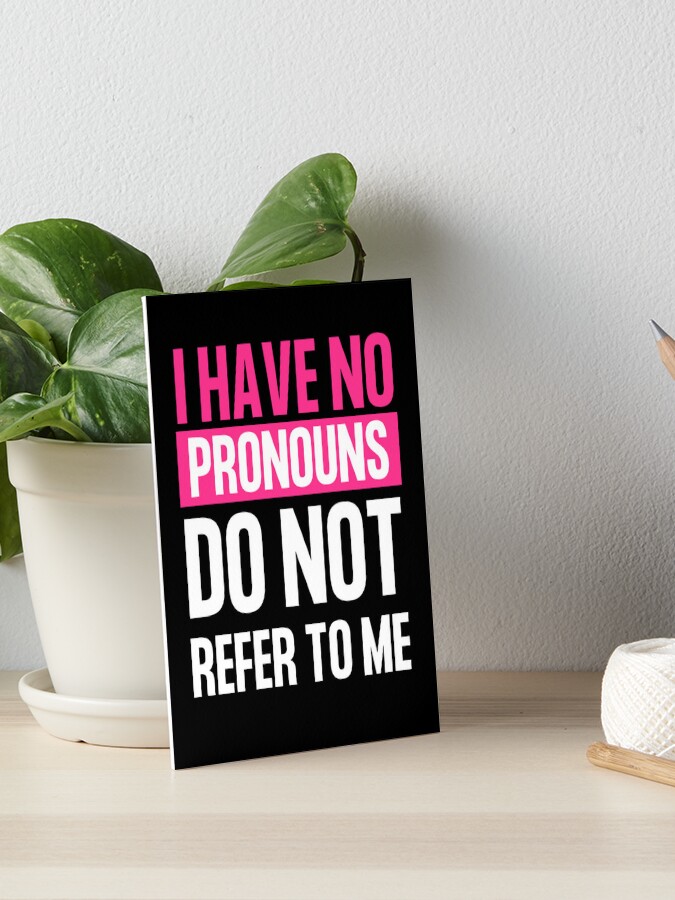 "I Have No Pronouns Do Not Refer To Me, funny meme" Art Board Print for ...
