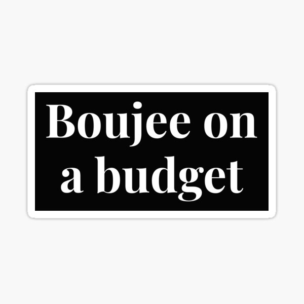 "Boujee on a budget" Sticker for Sale by Pictandra | Redbubble