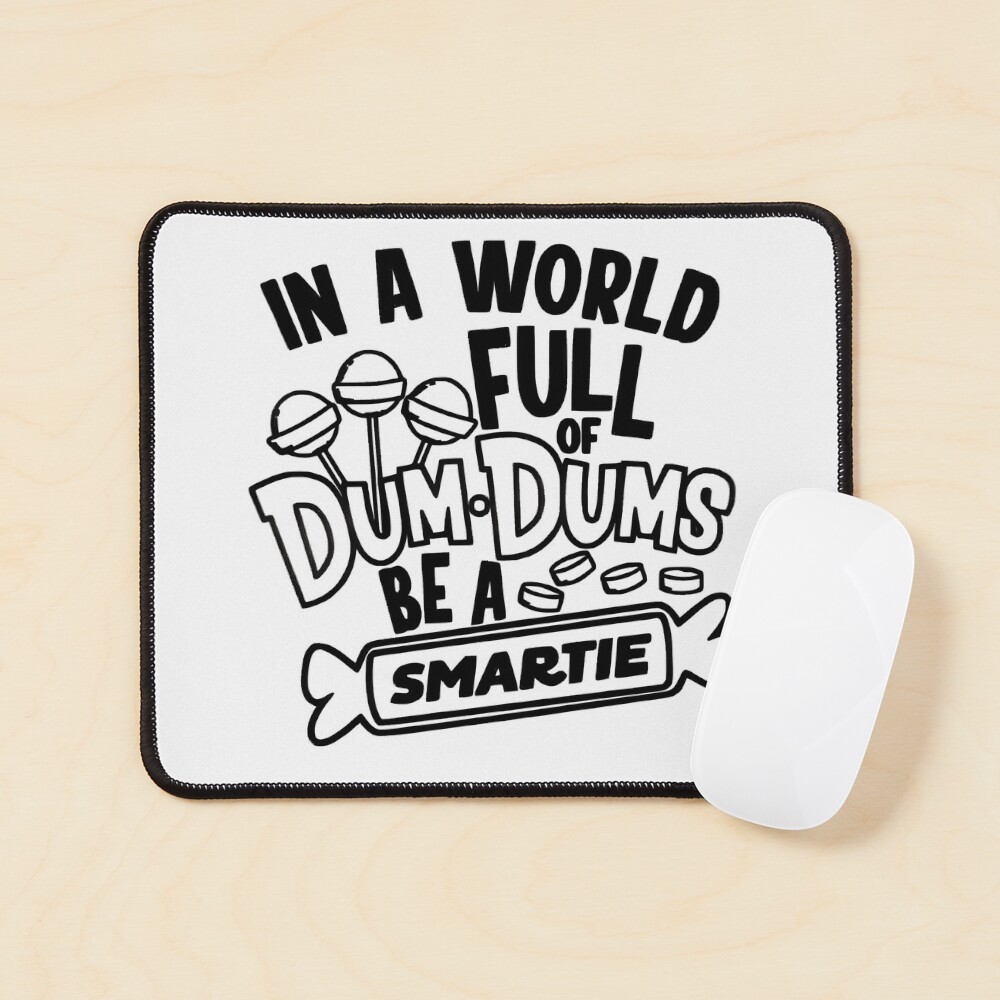 "In A World Full Of Dum Dums Be A Smartie" Sticker for Sale by ...
