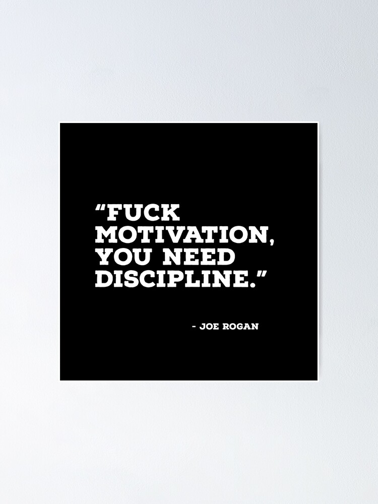 "Fuck motivation, you need discipline " Poster for Sale by ...