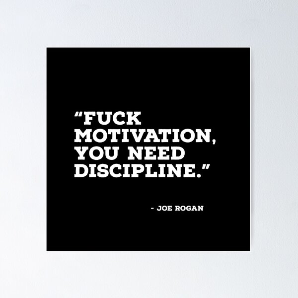 "Fuck motivation, you need discipline " Poster for Sale by ...