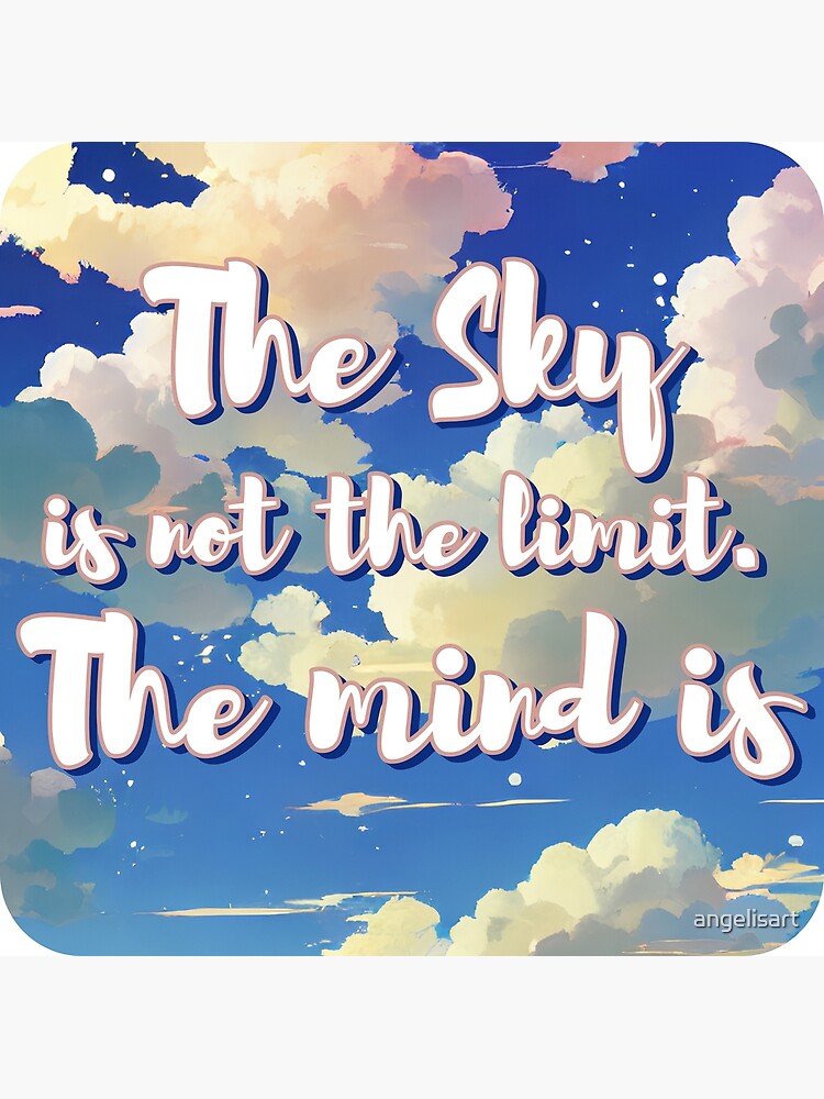 "The sky is not the limit, the Mind is. No3" Poster for Sale by ...