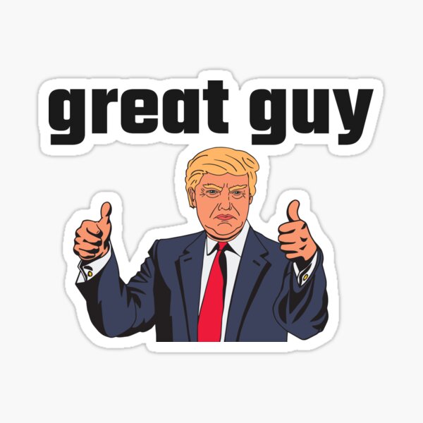 "Trump Great Guy" Sticker for Sale by Essenti4lgoods | Redbubble