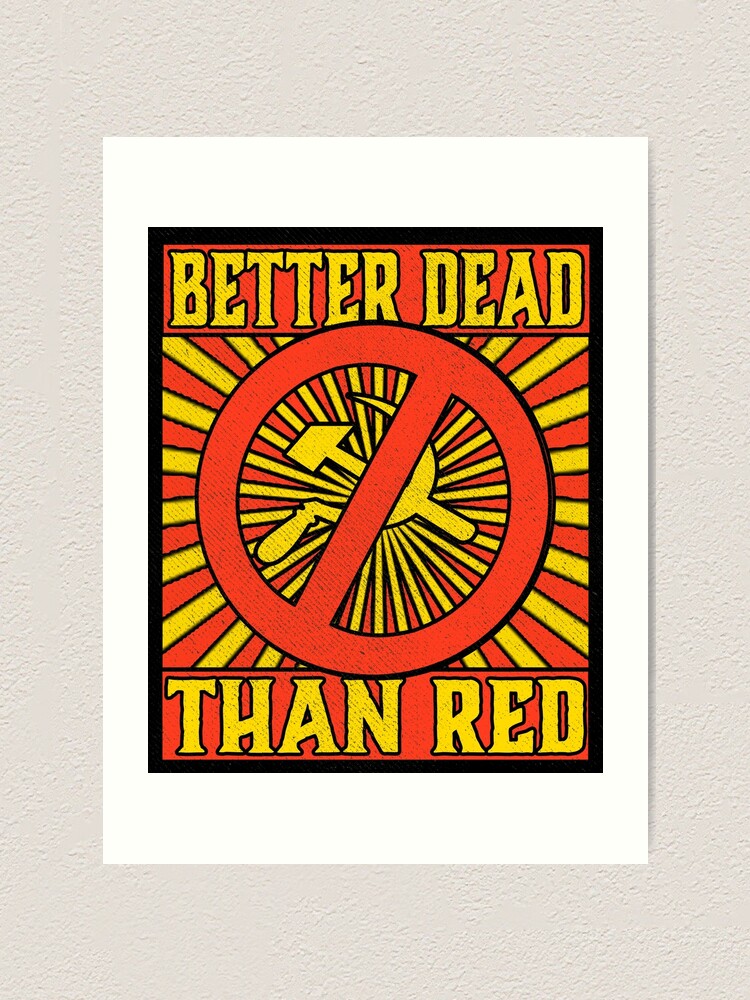 "Better Dead than Red Cold War Anti Communism Distressed" Art Print for ...