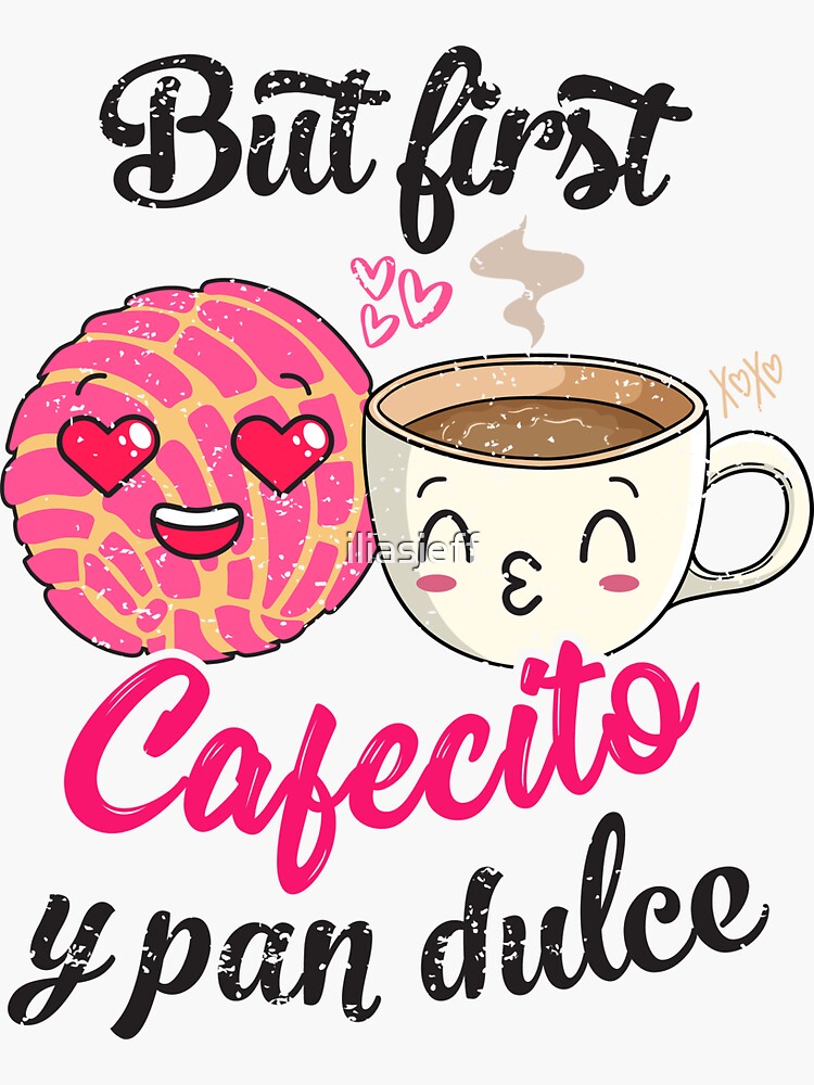 Cafecito Y Chisme Valentine But First Cafecito Y Pan Dulce Sticker For Sale By Iliasjeff