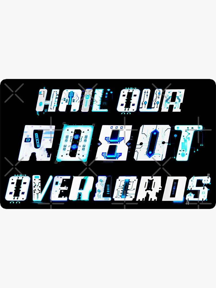 "Hail our Robot Overlords" Sticker for Sale by Odd-Hominem | Redbubble