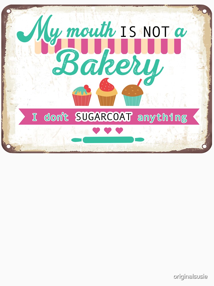 "I don’t SUGARCOAT anything - My MOUTH is NOT a BAKERY – NO FILTER ...